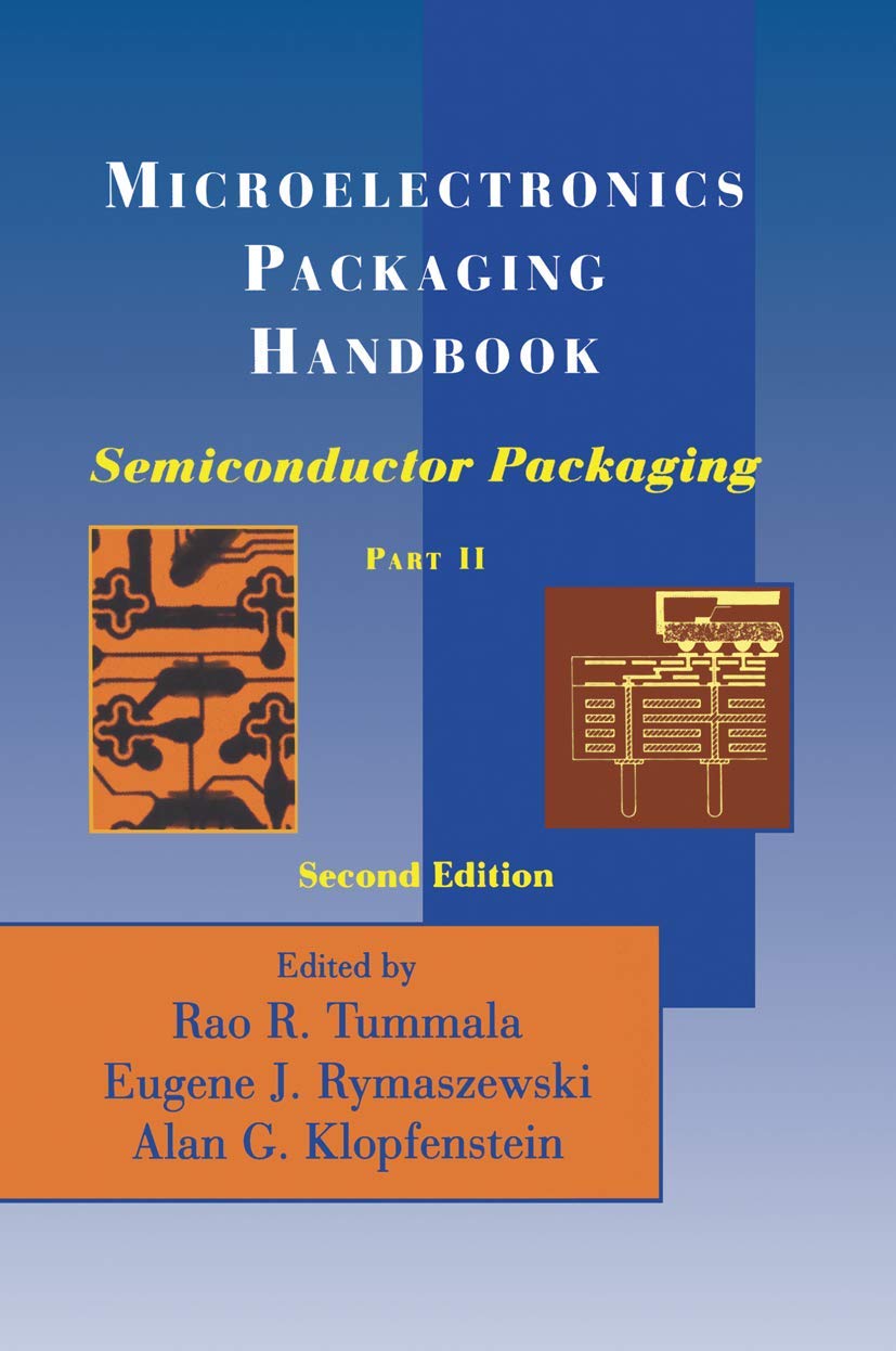 Microelectronics Packaging Handbook, Part 2: Semiconductor Packaging ...