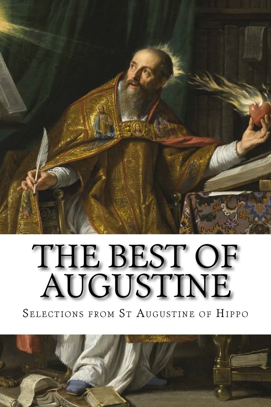 The Best of Augustine: Selections from the Writings of St Augustine of ...
