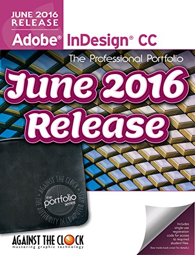 Adobe InDesign CC (June 2016 Release) The Professional Portfolio Series ...