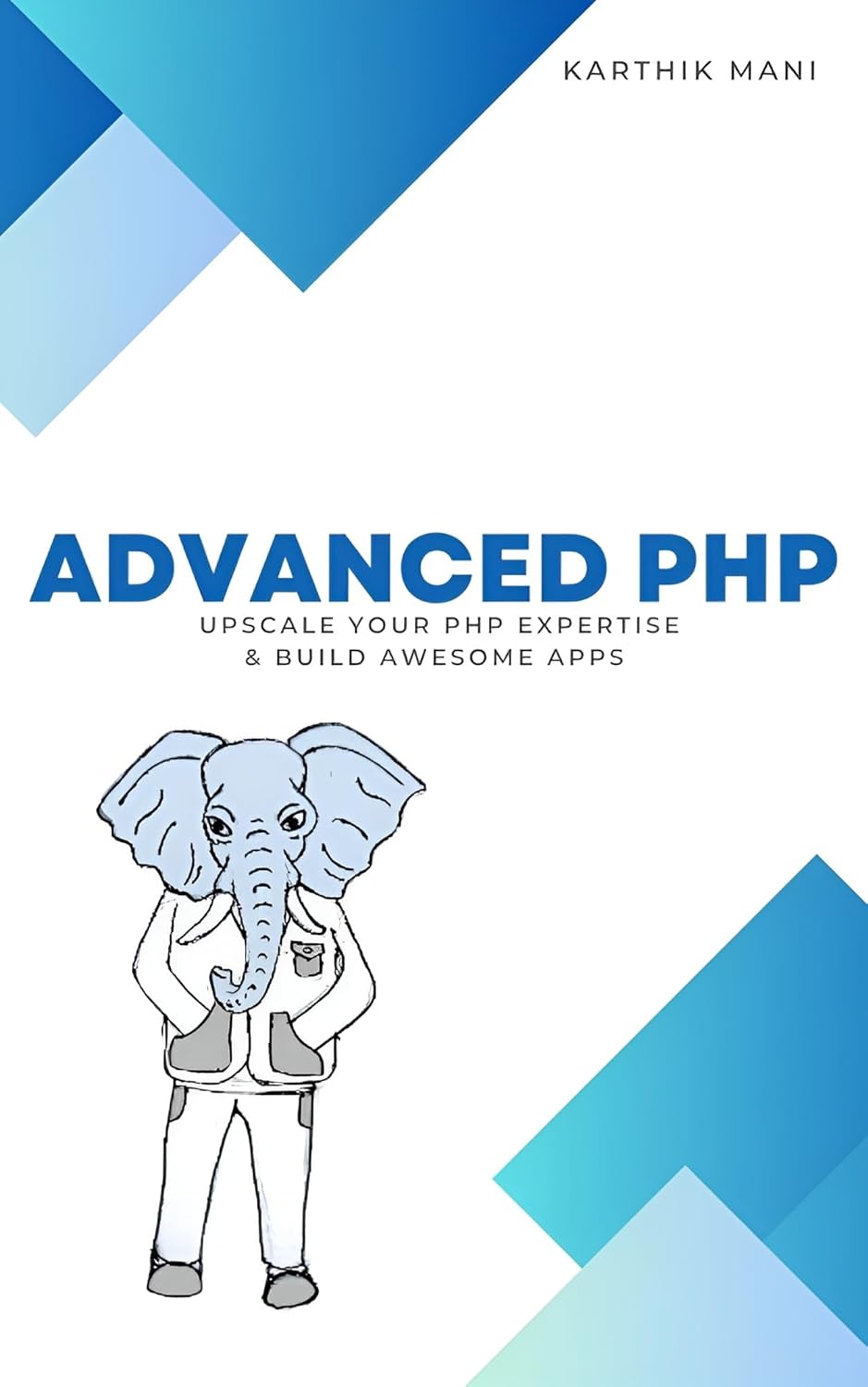 Advanced Concepts in PHP: UPSCALE YOUR PROGRAMMING EXPERTISE & BUILD AWESOME APPS eBook : MANI ...