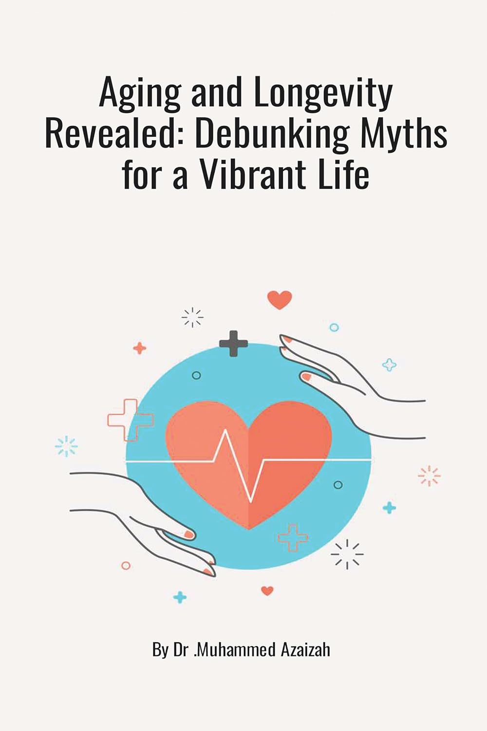 Aging and Longevity Revealed: Debunking Myths for a Vibrant Life eBook ...