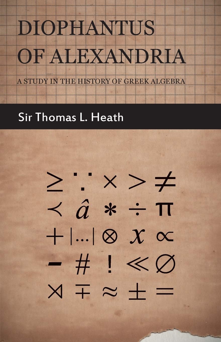 Diophantus of Alexandria - A Study in the History of Greek Algebra ...