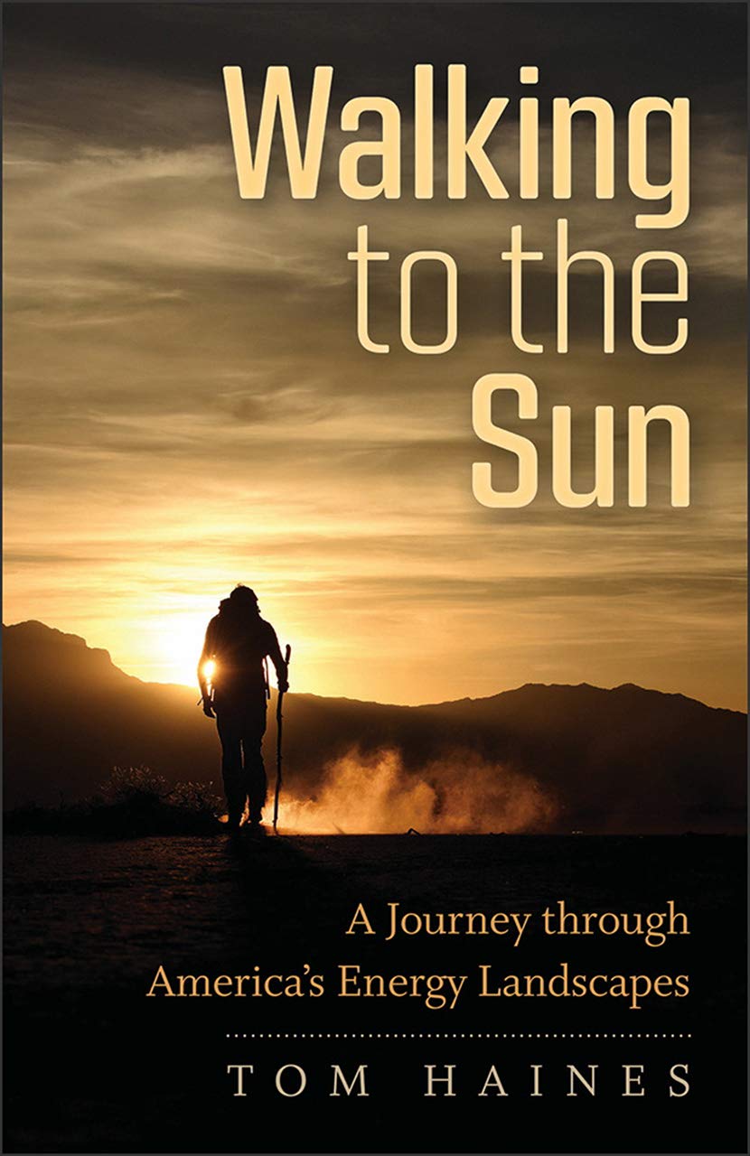 Walking to the Sun: A Journey through America's Energy Landscapes ...