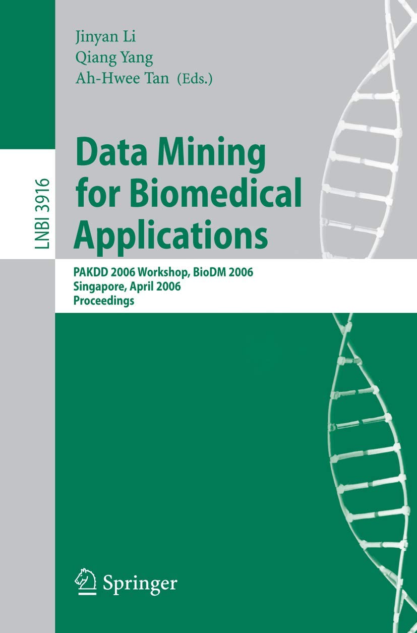 Buy DATA MINING FOR BIOMEDICAL APPLICATIONS: PAKDD 2006 Workshop, BioDM ...