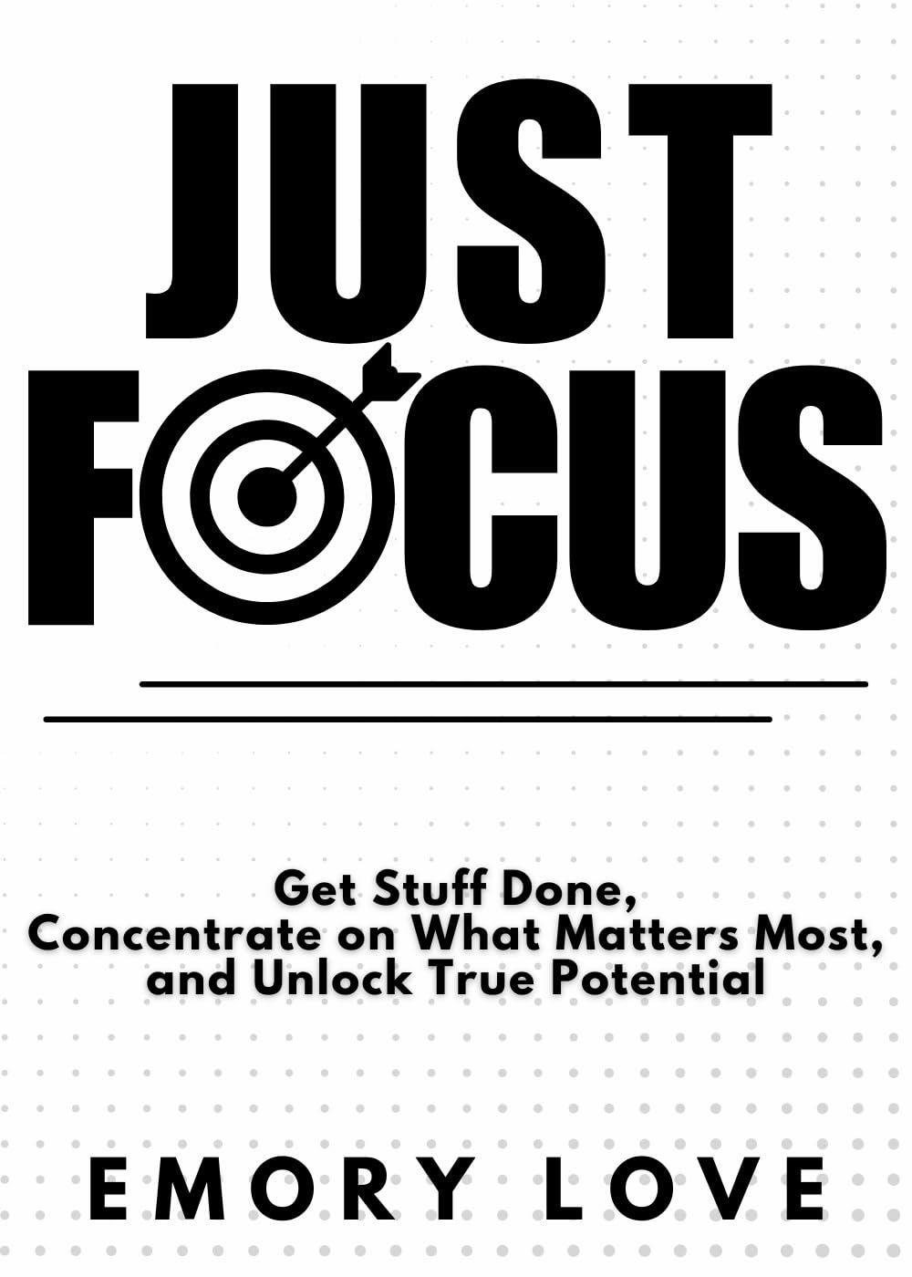 Amazon.com: Just FOCUS : Get Stuff Done, Concentrate on What Matters ...