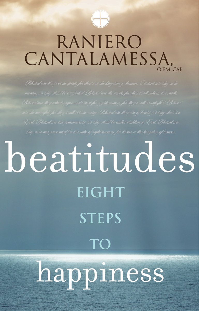 Beatitudes: Eight Steps to Happiness: Cantalamessa O.F.M. Cap., Raniero ...