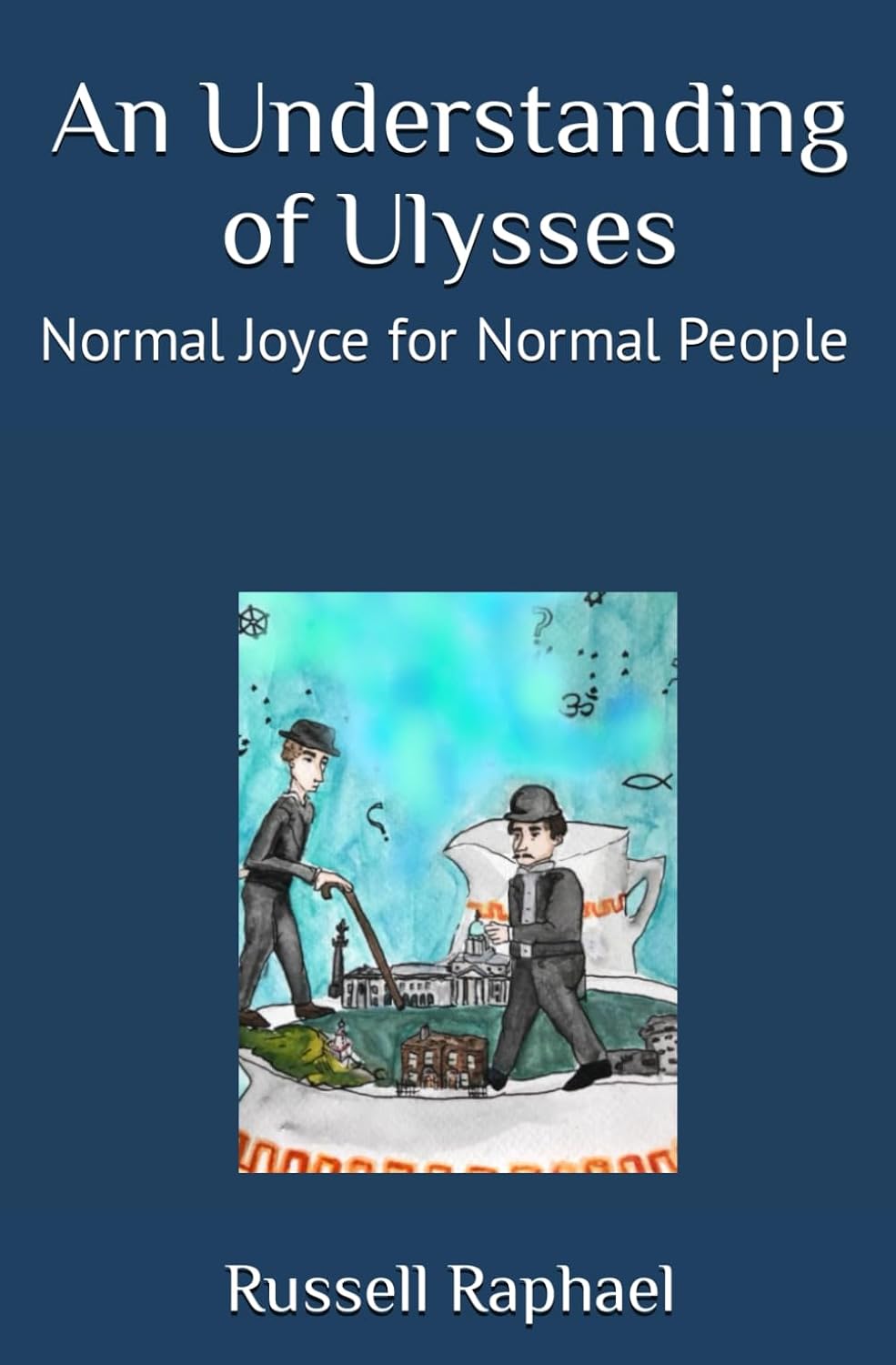 An Understanding of Ulysses: Normal Joyce for Normal People: Raphael ...