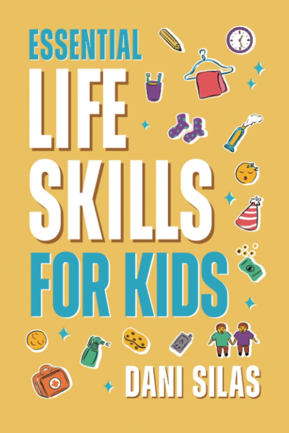 Essential Life Skills for Kids: A Guide to Growing Up, Making Friends ...
