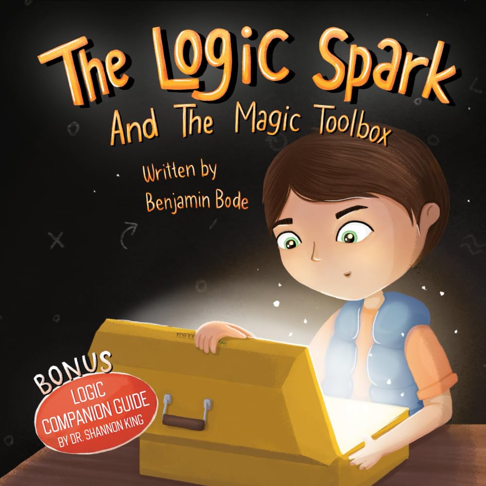 The Logic Spark and the Magic Toolbox: Bode, Benjamin, Sarvas, Katie ...