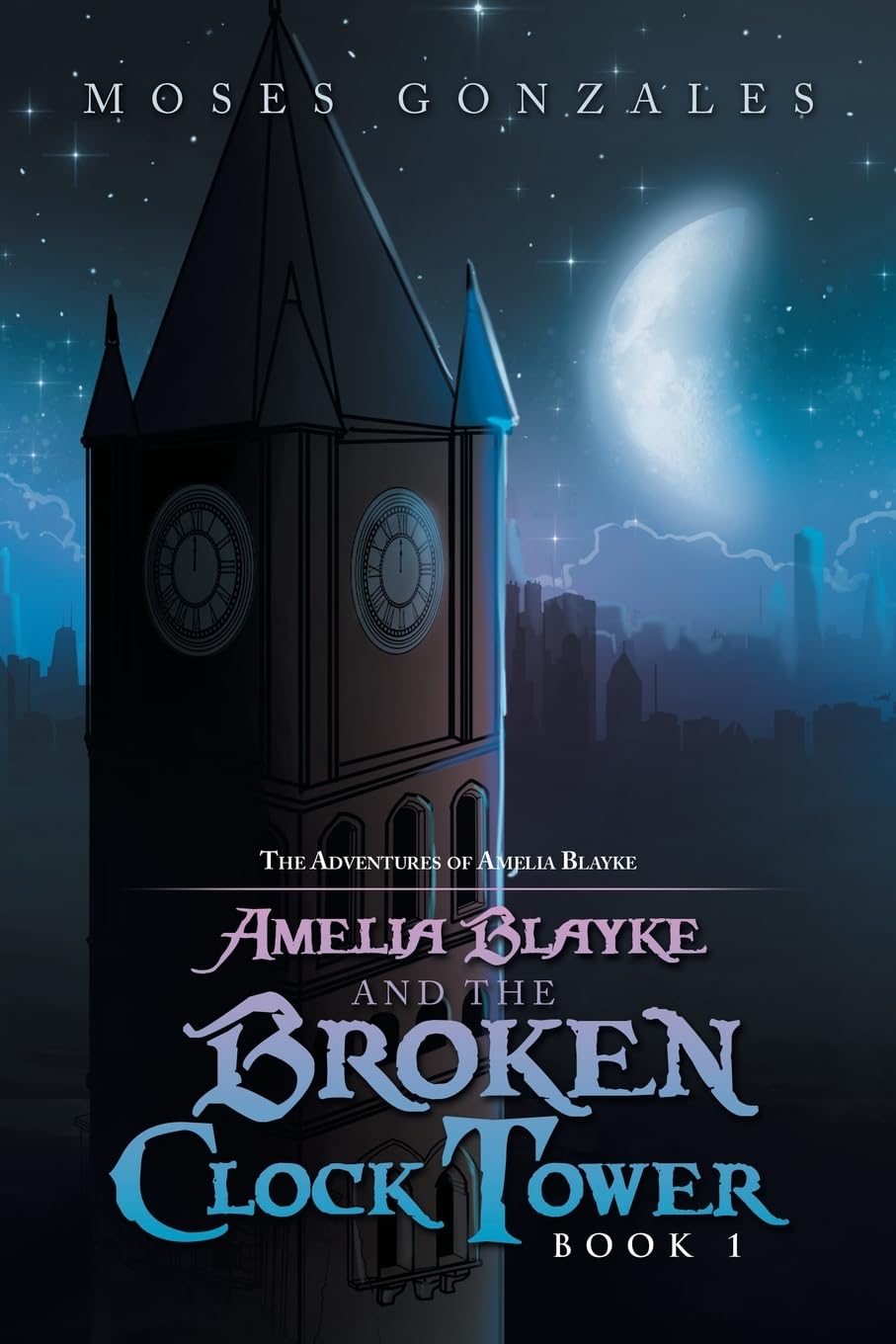 Amelia Blayke and the Broken Clock Tower: Gonzales, Moses ...