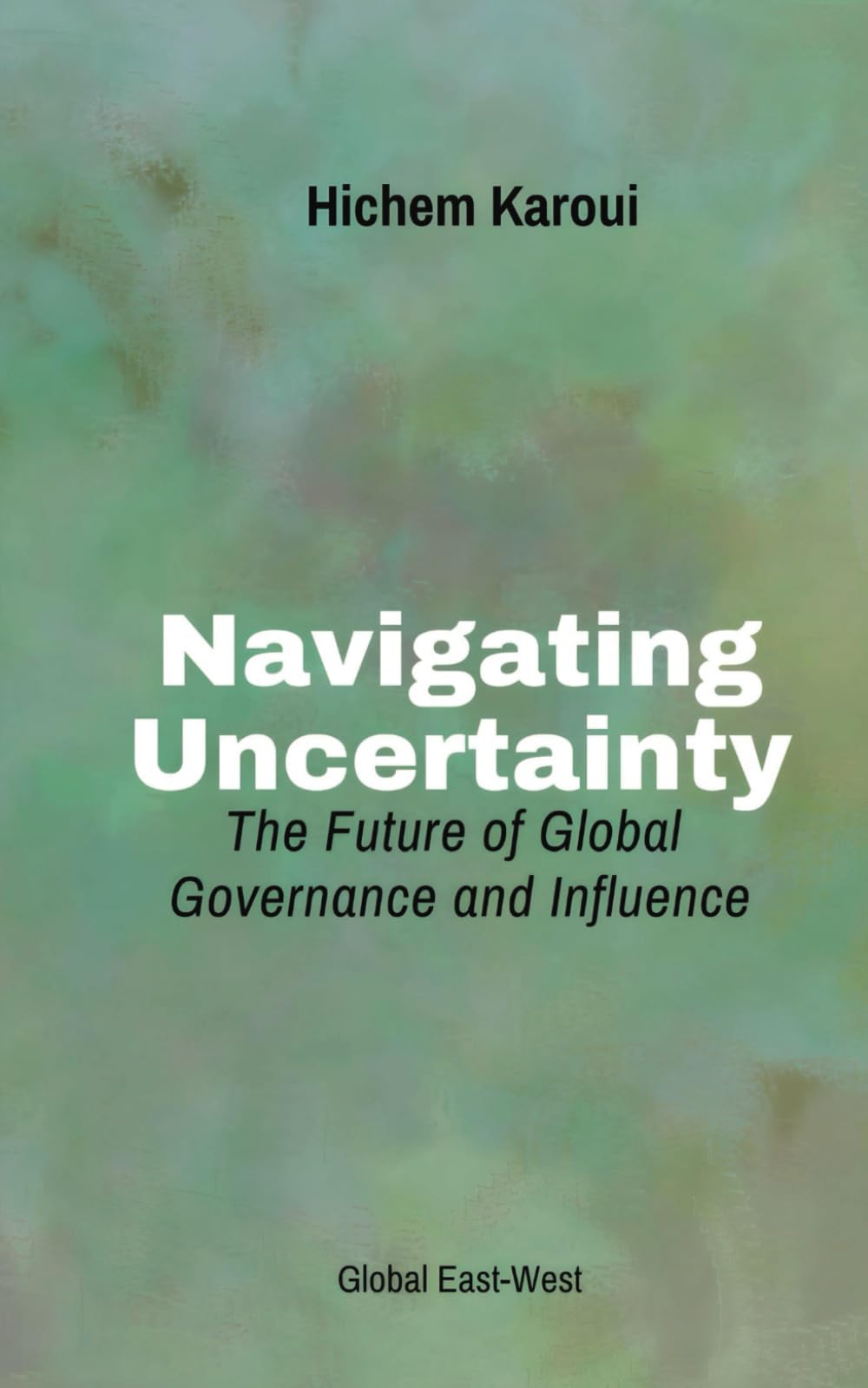 Navigating Uncertainty: The Future of Global Governance and Influence ...