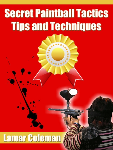 Secret Paintball Tactics, Tips and Techniques eBook : Coleman, Lamar: Amazon.ca: Books