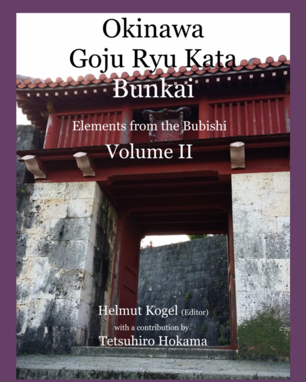 Okinawa Goju Ryu Kata Bunkai: Elements from the Bubishi : Kogel, Helmut ...