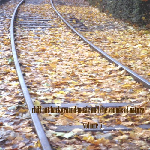 Play Chill Out Background Music and the Sounds of Nature Volume 5 by ...