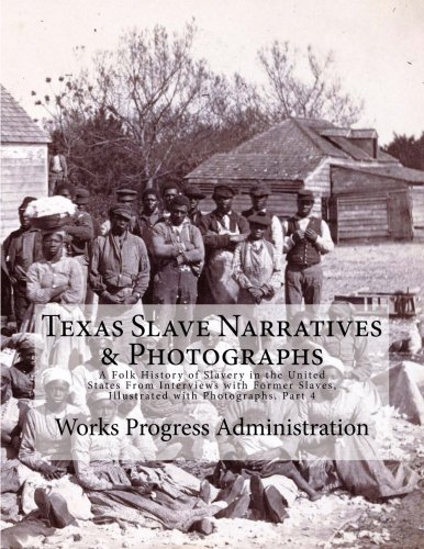 Texas Slave Narratives & Photographs: A Folk History of Slavery in the ...