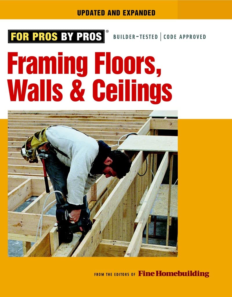 Framing Floors, Walls, and Ceilings: Updated and Expanded: Editors of ...