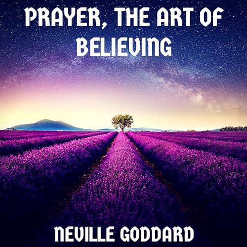 Play Prayer, The Art of Believing by Neville Goddard on Amazon Music
