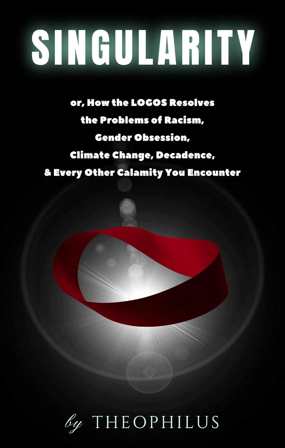 Amazon.com: Singularity: or, How the LOGOS Resolves the Problems of ...