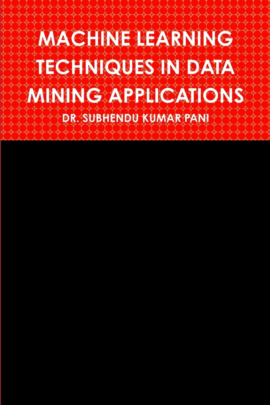 Buy Machine Learning Techniques in Data Mining Applications Book Online at Low Prices in India ...