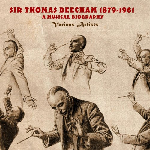 Sir Thomas Beecham 1879-1961 A Musical Biography [Explicit] by VARIOUS ...