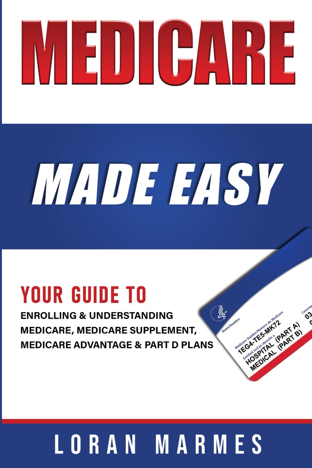 Medicare Made Easy: Your Guide to Enrolling & Understanding Medicare ...