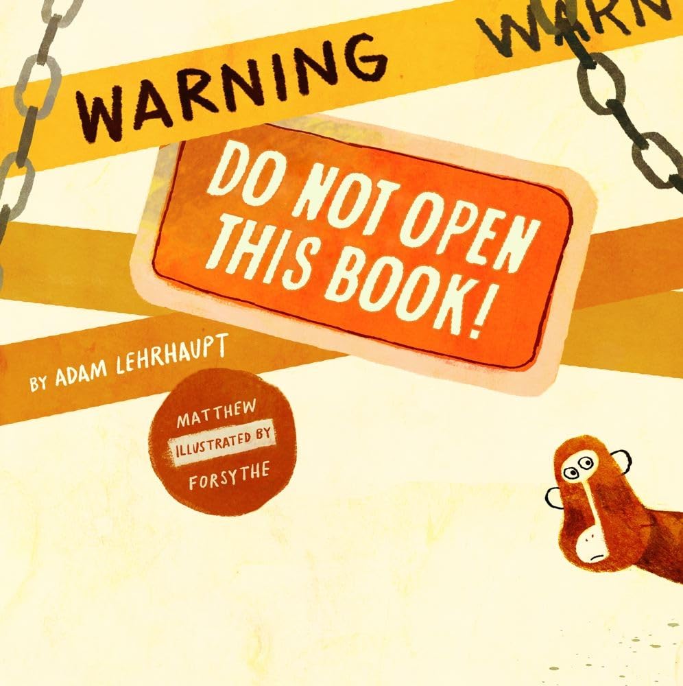 Warning: Do Not Open This Book!: Lehrhaupt, Adam, Forsythe, Matthew ...