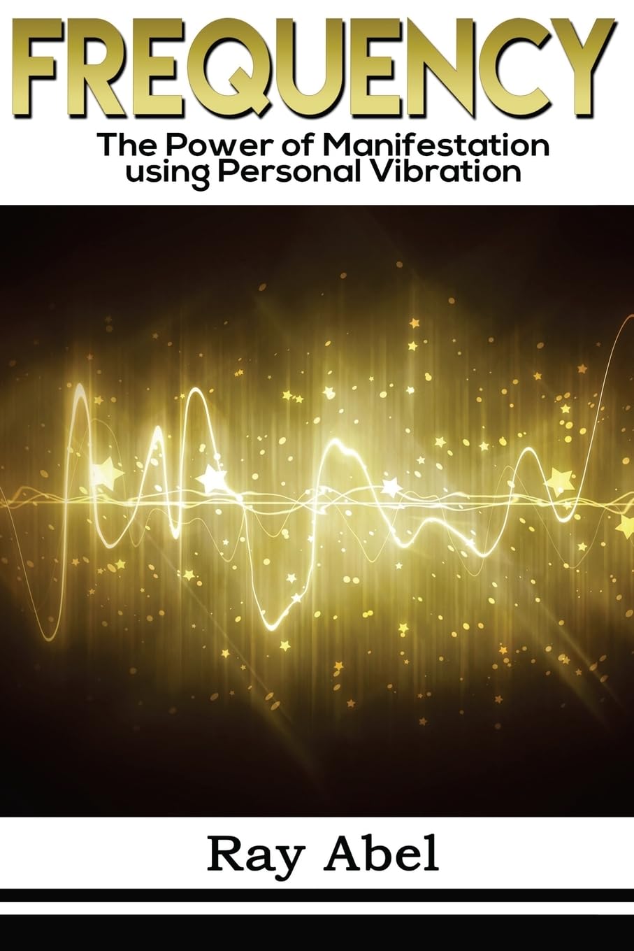 Frequency: Harness the power of human Frequency and change your life ...