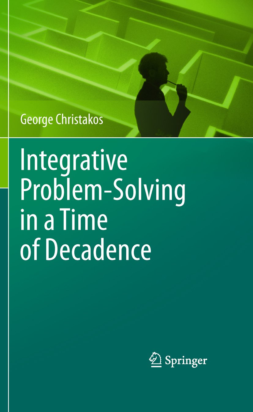 Integrative Problem-Solving in a Time of Decadence, Christakos, George ...
