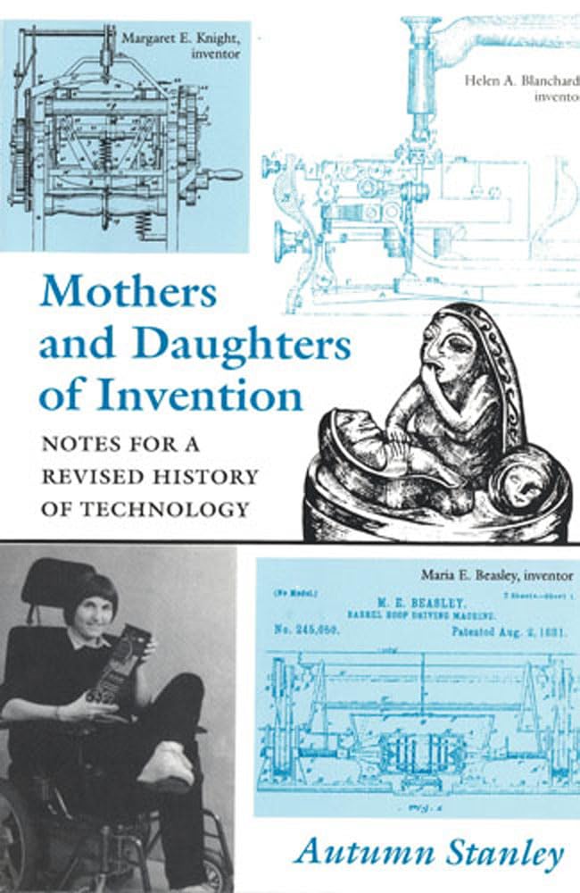 Mothers and Daughters of Invention: Notes for a Revised History of ...