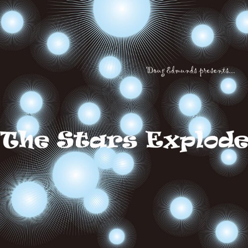 Amazon.com: Doug Edmunds Presents...The Stars Explode : The Stars ...