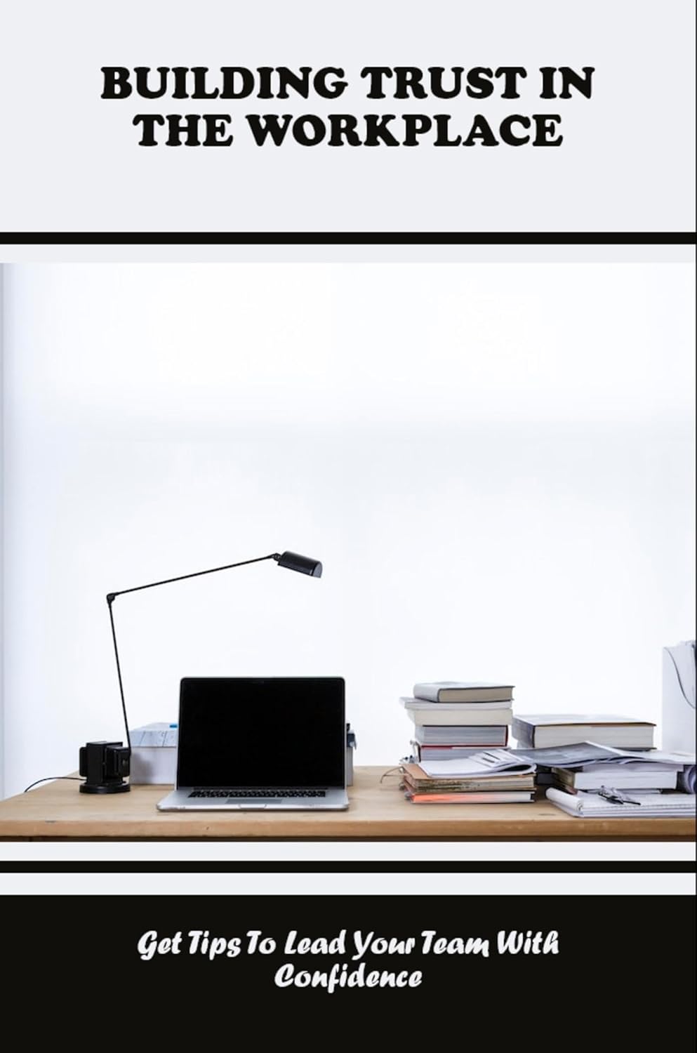 Amazon.com: Building Trust In The Workplace: Get Tips To Lead Your Team ...