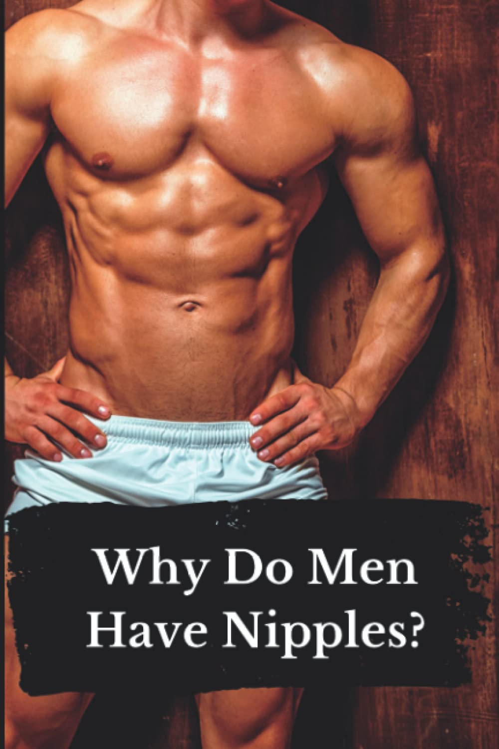 Amazon.com: Why Do Men Have Nipples?: Joke Book Cover! Weird Funny White Elephant or Dirty Santa ...