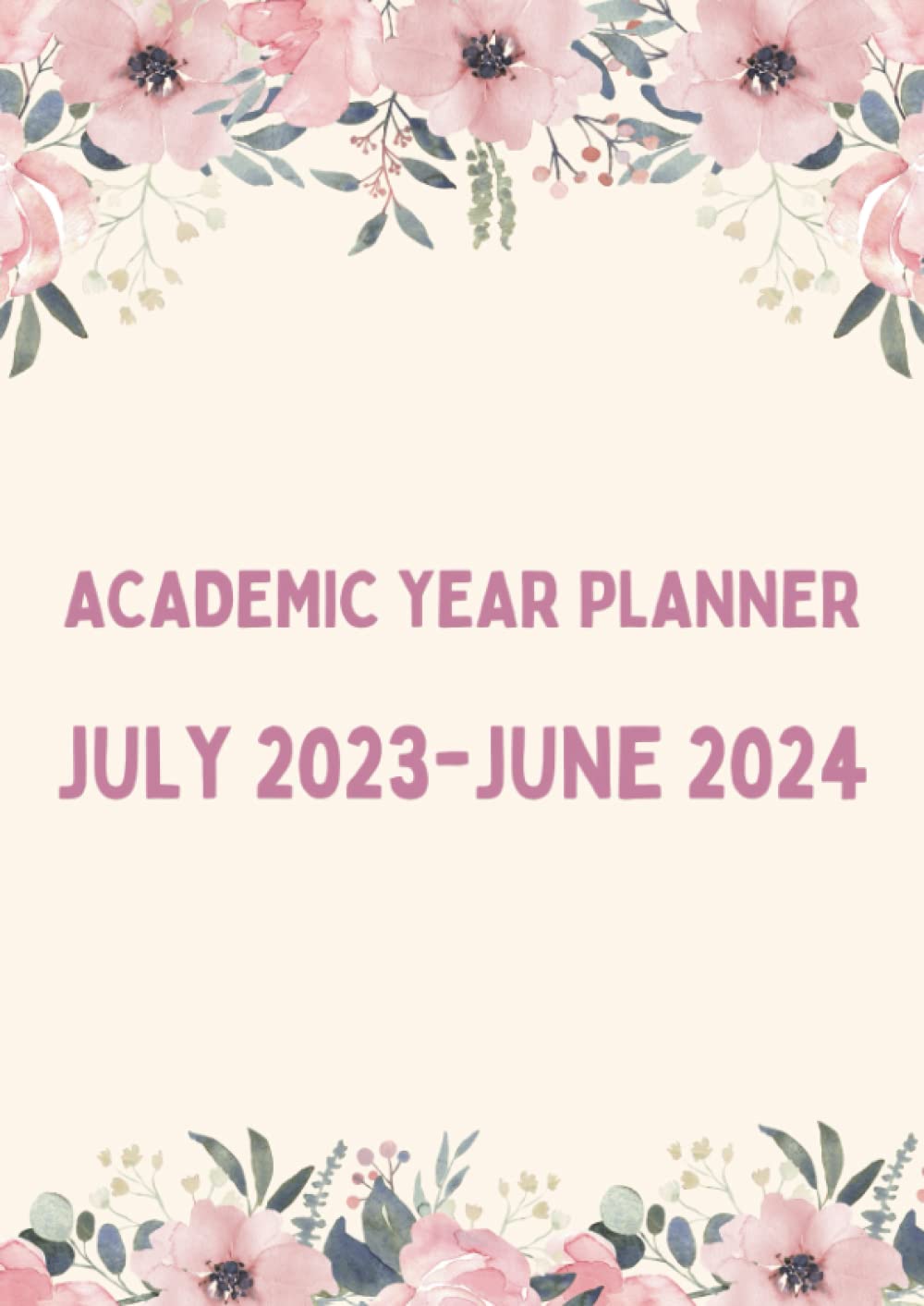 July 2023 - June 2024 Academic Year Planner: 12 Months Yearly Planner ...
