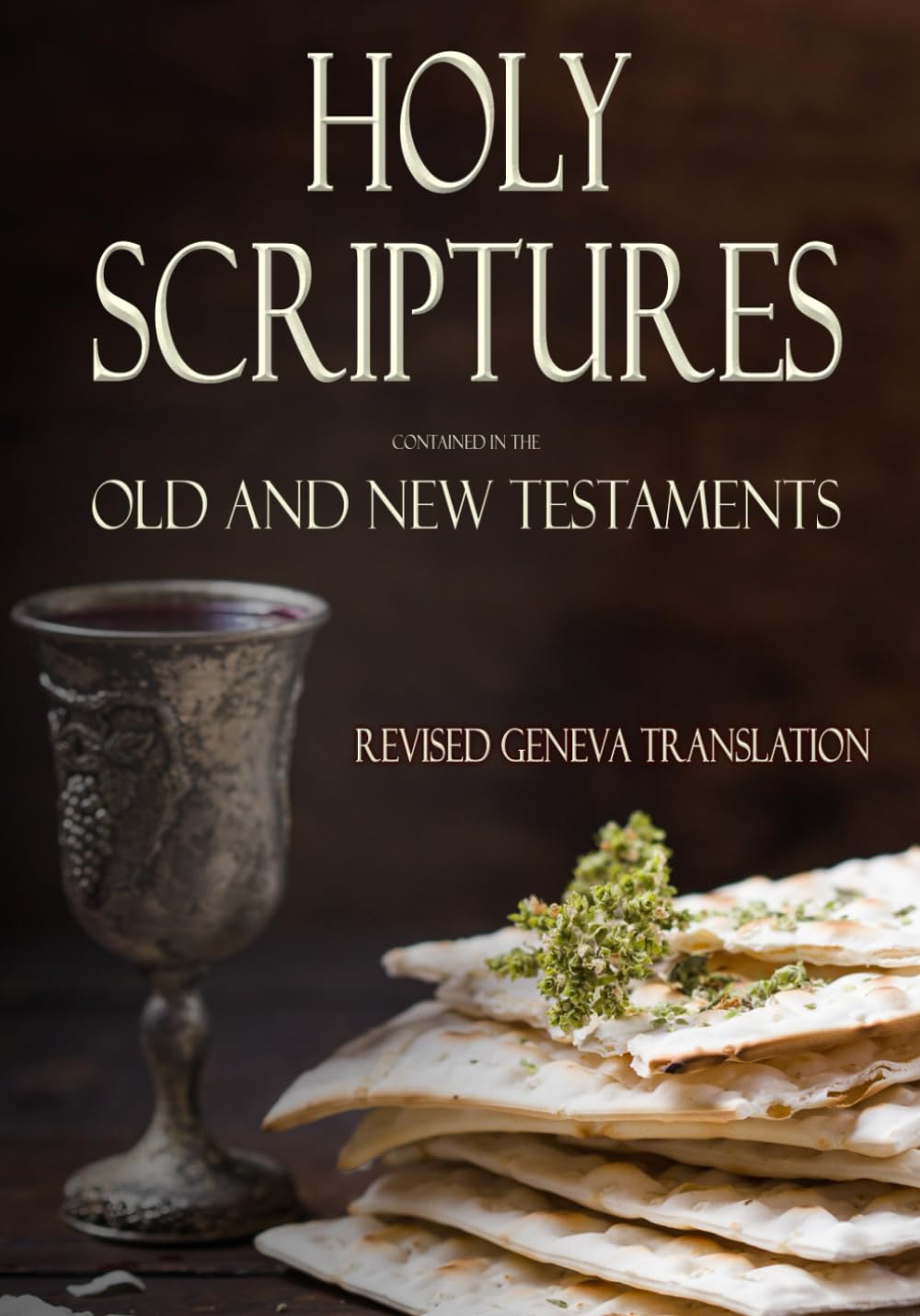 Holy Scriptures Contained in the Old and New Testaments: Revised Geneva ...