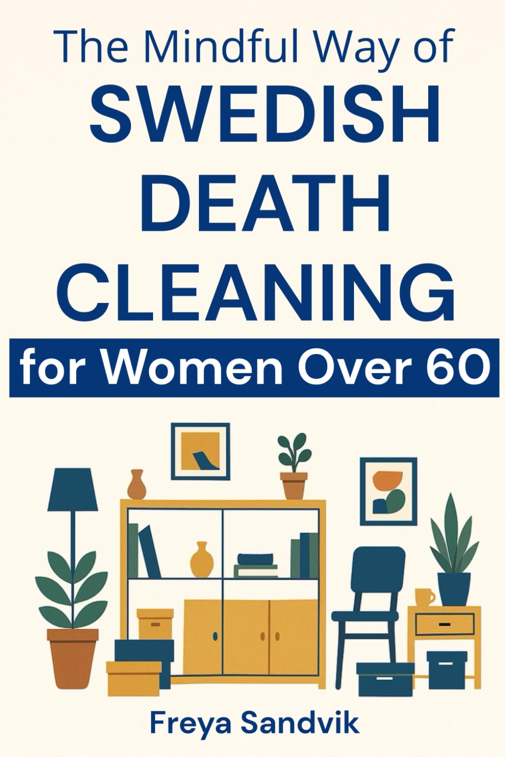 The Mindful Way of Swedish Death Cleaning for Women Over 60: Step-by ...