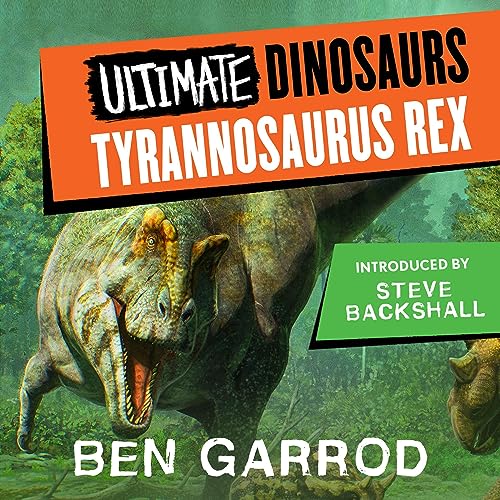 Tyrannosaurus Rex: Ultimate Dinosaurs (Audio Download): Ben Garrod, Ben ...