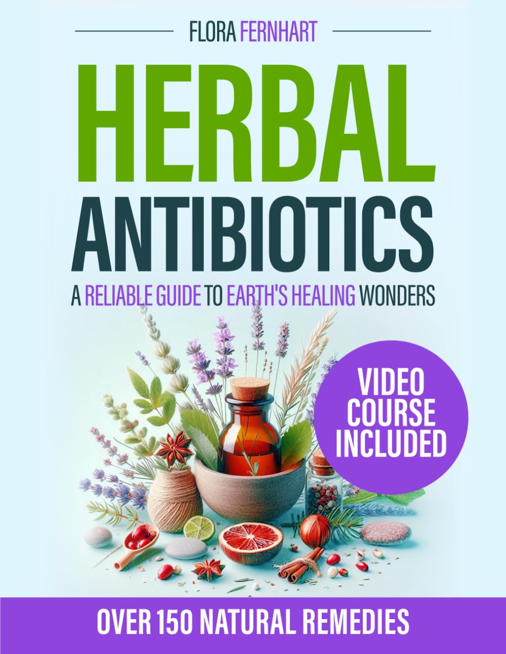 Herbal Antibiotics: Over 150 Natural Remedies for Overcoming Any ...