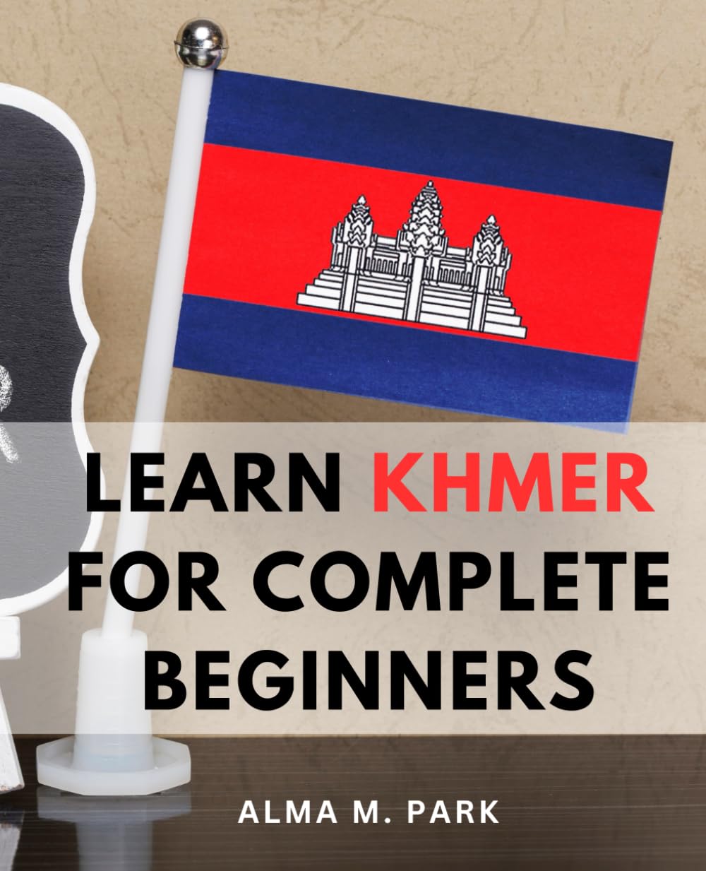 Learn Khmer For Complete Beginners: Getting Started with Khmer-| Your Comprehensive Guide to ...