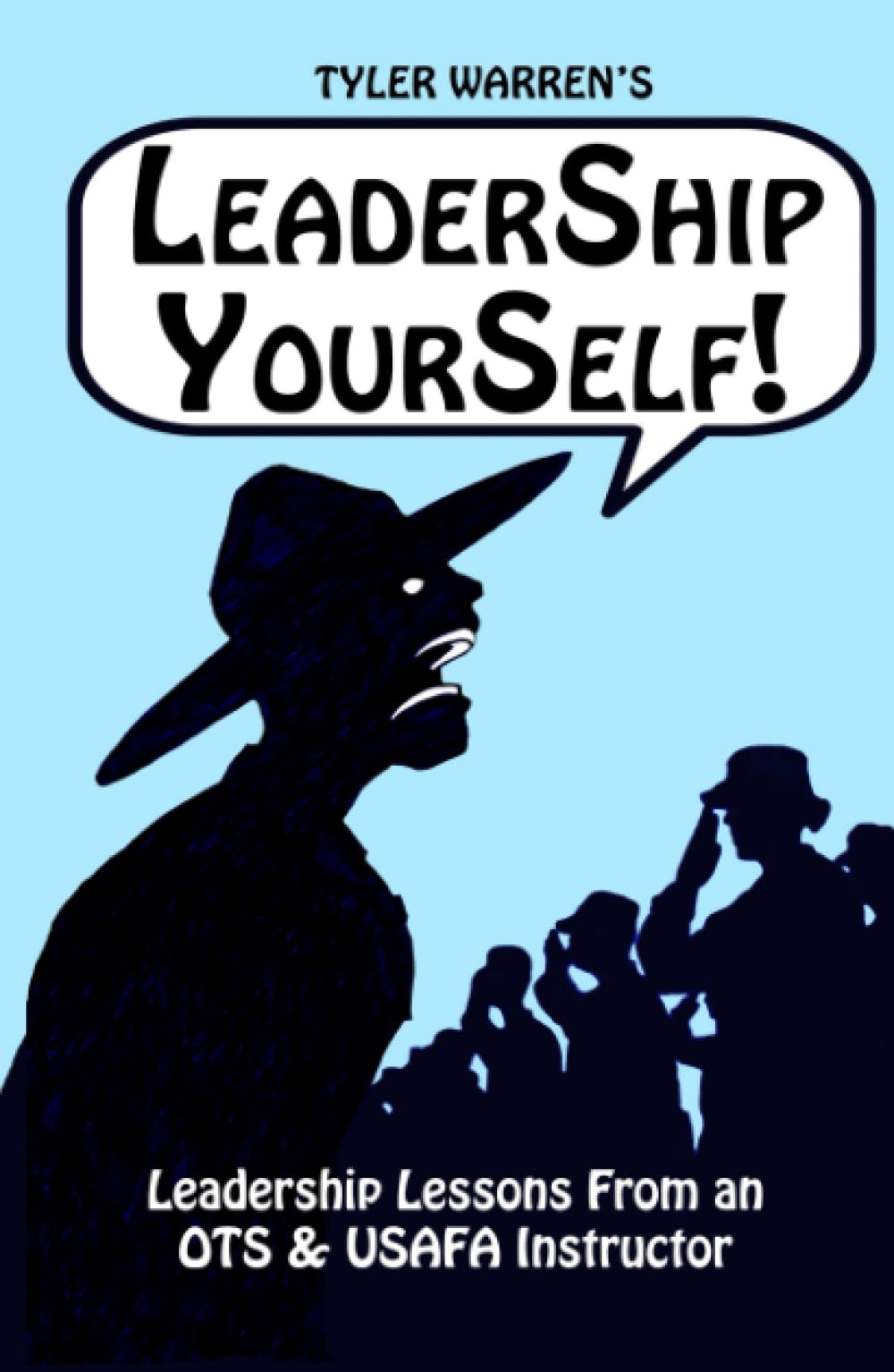 Leadership Yourself: Leadership Lessons From an Air Force OTS and USAFA ...