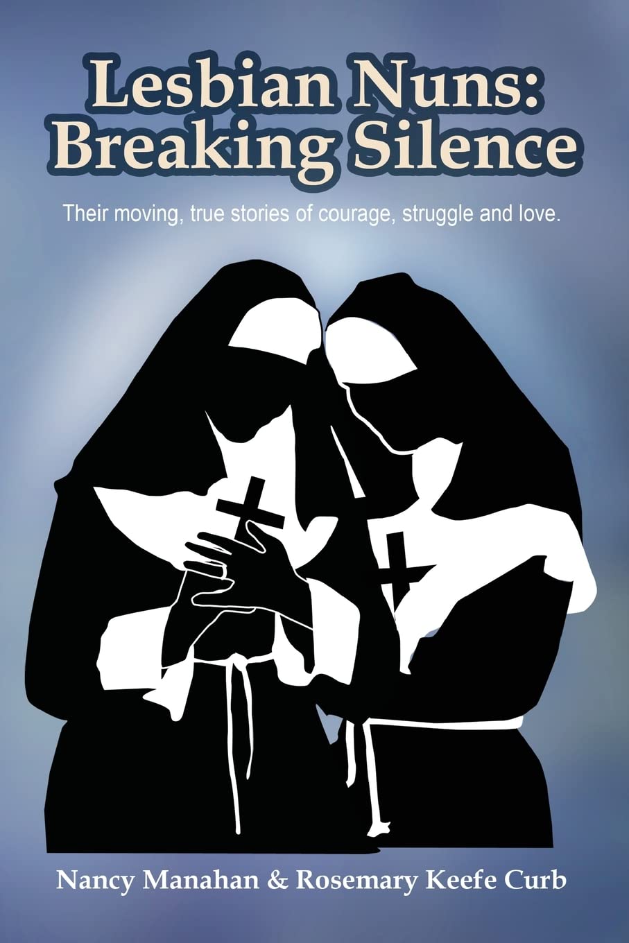 Lesbian Nuns: Breaking Silence: Manahan, Nancy, Keefer Curb, Rosemary ...