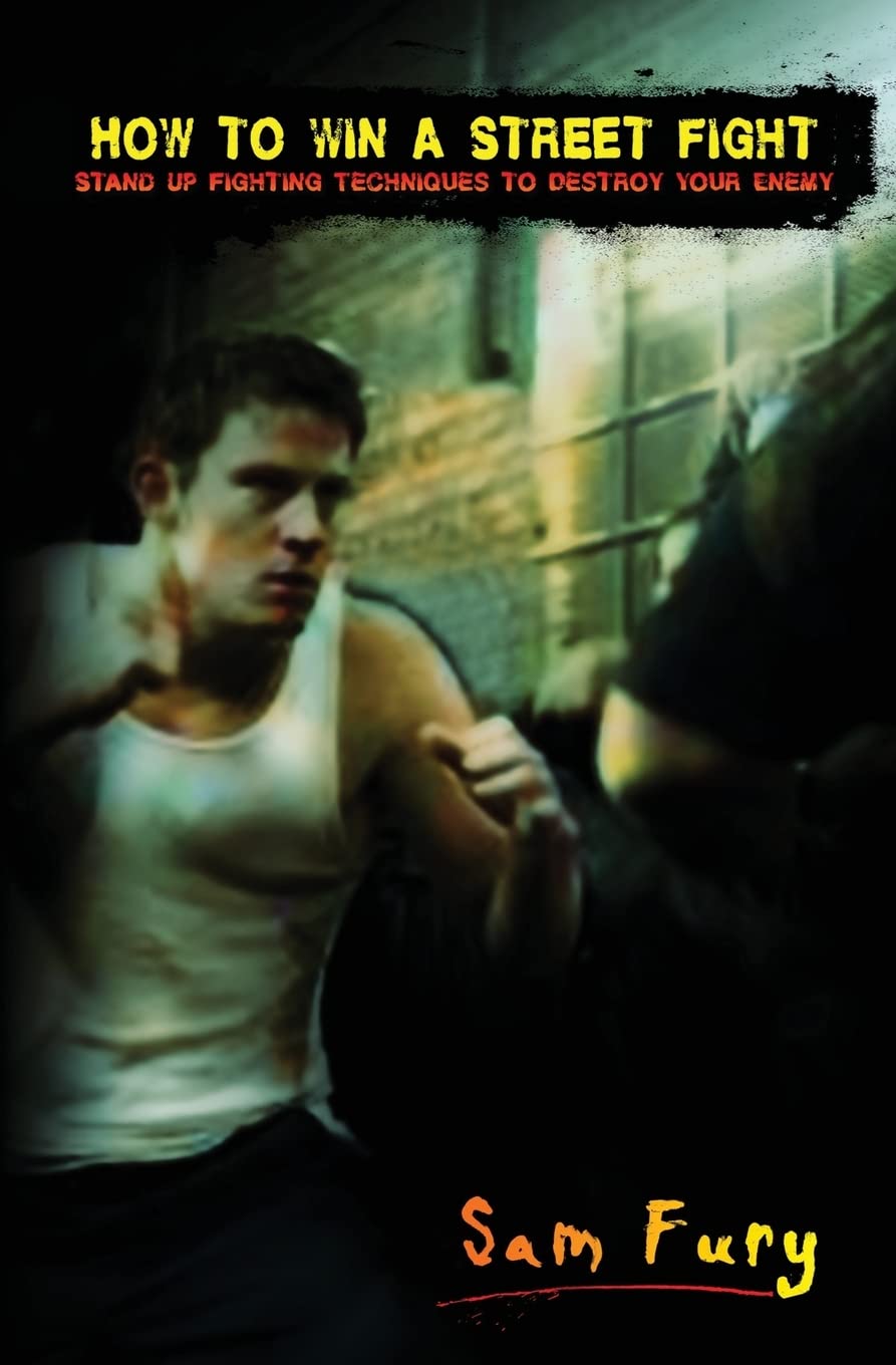 How to Win A Street Fight: Stand Up Fighting Techniques to Destroy Your ...