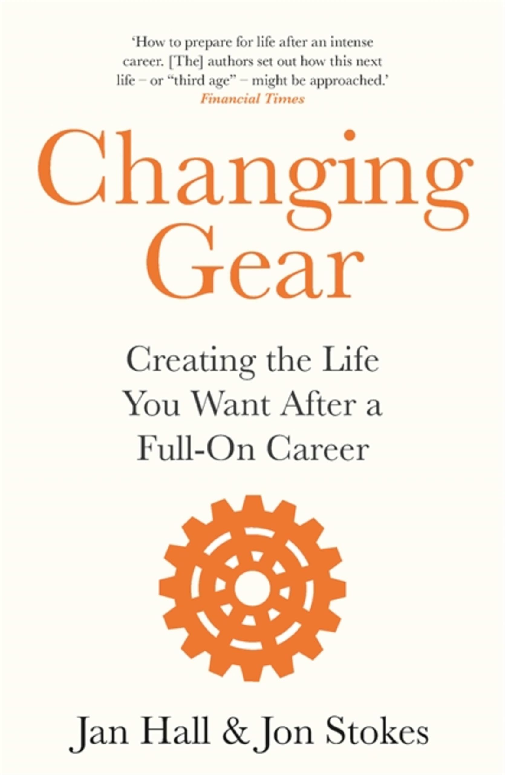 Changing Gear: Creating the Life You Want After a Full On Career : Hall ...