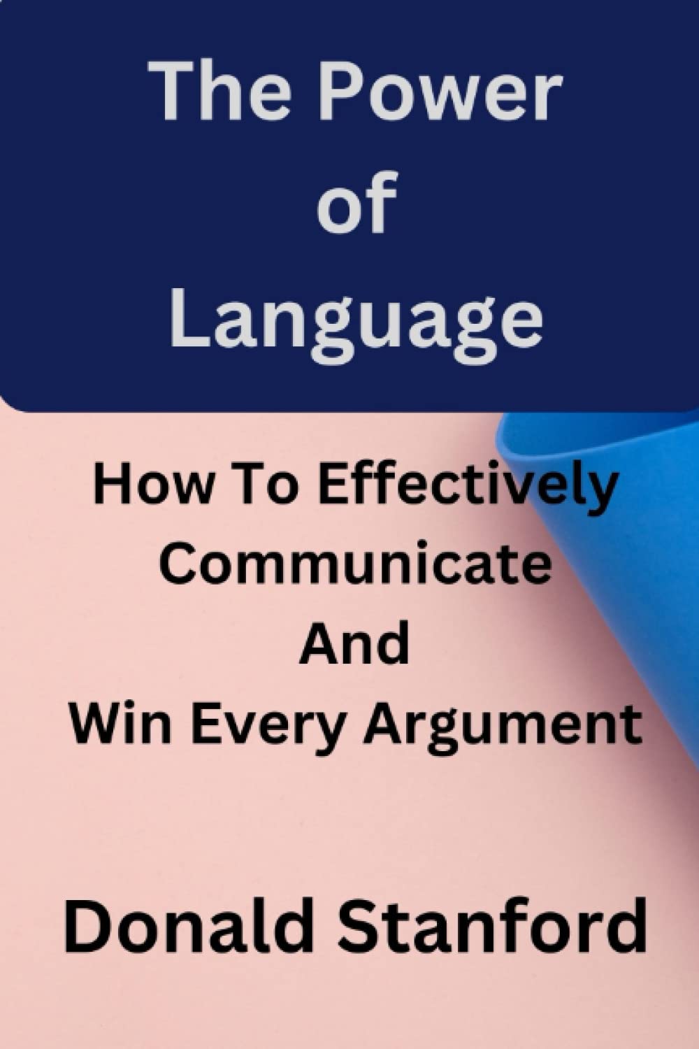 The power of Language: How to Effectively Communicate And Win Every ...