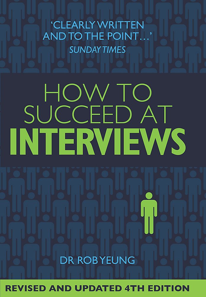 How to Succeed at Interviews: 4th edition: Yeung, Dr Rob: 9781845284428 ...