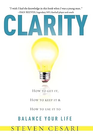 Clarity: HowTo Get It, How To Keep It & How To Use It to Balance Your ...