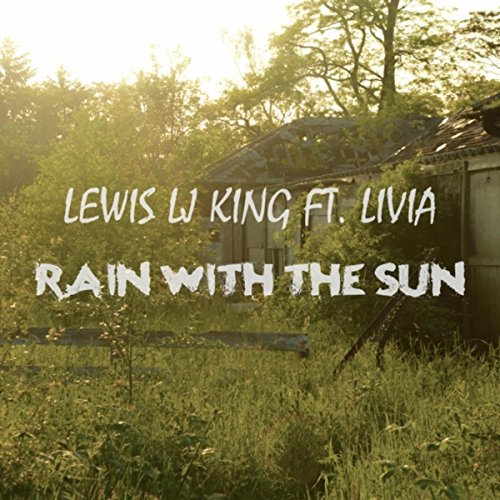 Play Rain with the Sun (feat. Livia) by Lewis LJ King feat. Livia on ...