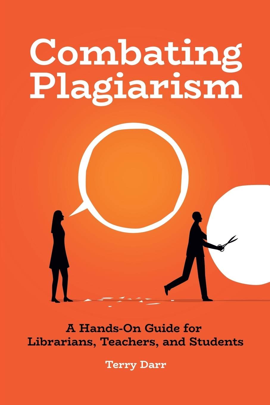 Combating Plagiarism: A Hands-On Guide for Librarians, Teachers, and ...