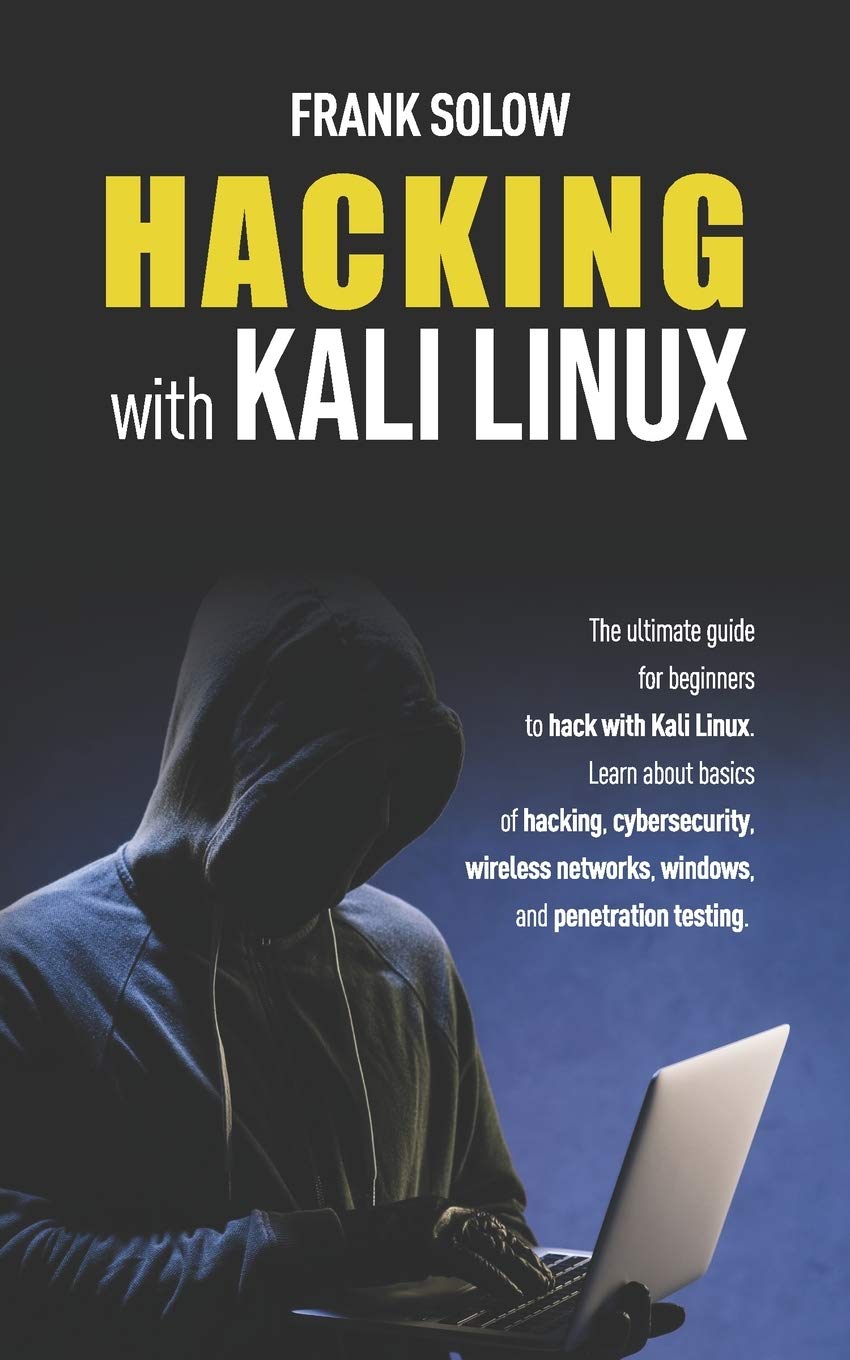 Hacking With Kali Linux The Ultimate Guide For Beginners To Hack With Kali Linux Learn About