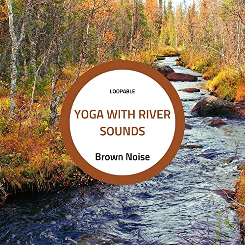 Play Yoga with River Sounds and Brown Noise (Loopable) by River Sounds ...
