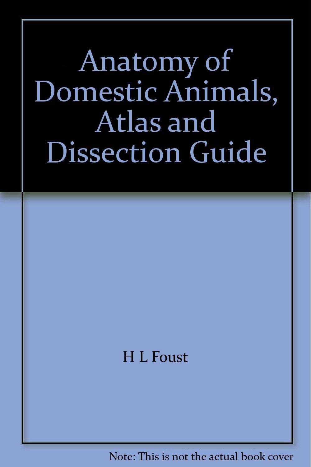 Anatomy of Domestic Animals, Atlas and Dissection Guide: H L Foust ...